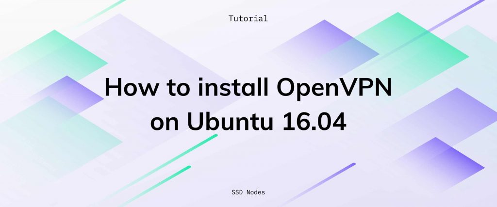 How To Install OpenVPN On Ubuntu 16.04 - SSD Nodes