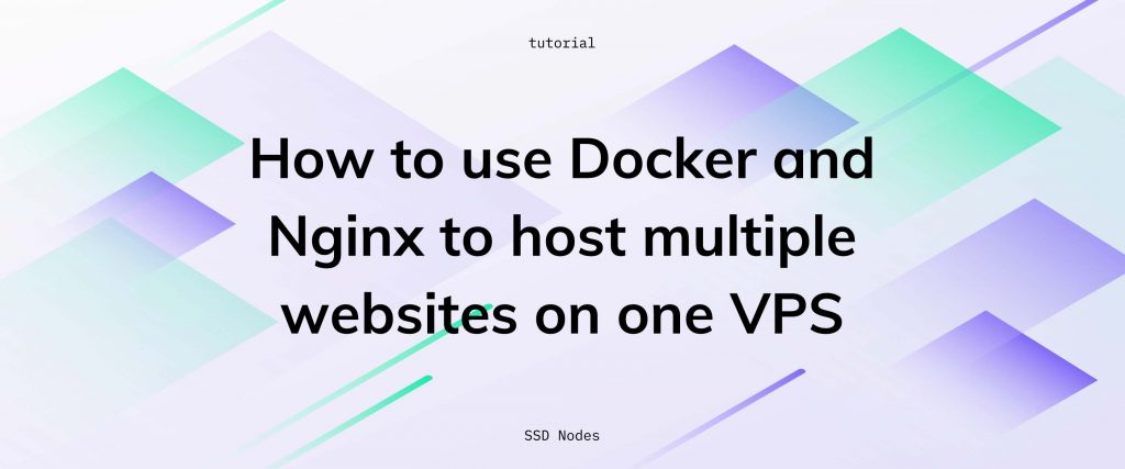 Host Multiple Websites On One VPS With Docker And Nginx Host Multiple Websites On One VPS With Docker And Nginx