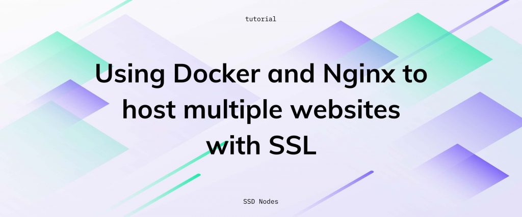 Hosting multiple SSL-enabled sites with Docker and Nginx - SSD Nodes