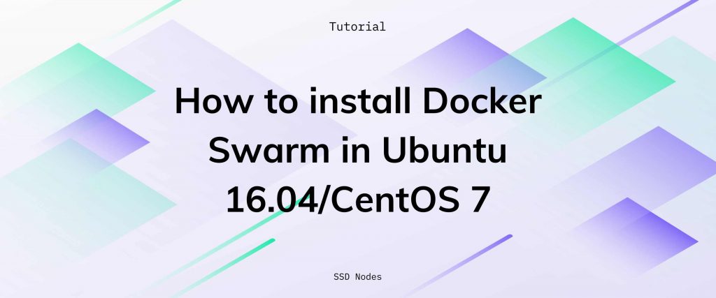 How To Install Docker Swarm In Ubuntu 16 04 Centos 7 Ssd Nodes