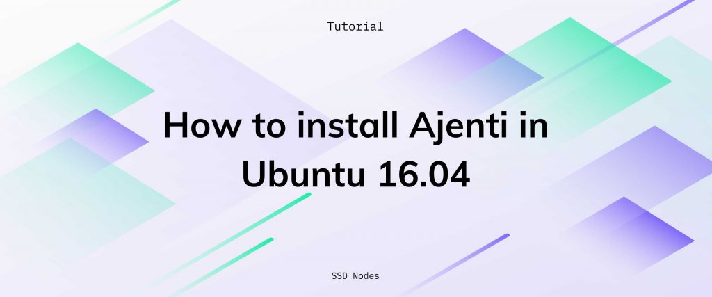 How to install Ajenti (cPanel alternative) in Ubuntu 16.04 - SSD Nodes