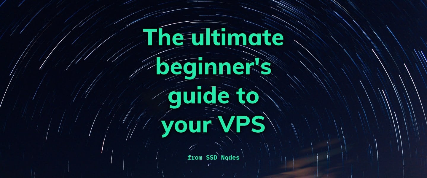 The Ultimate VPS Beginner's Guide - SSD Nodes